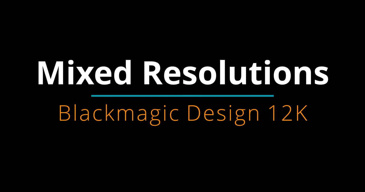 12K Mixed Resolutions 12K 8K and 4K shots - Newsshooter