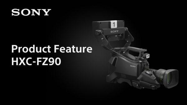 Product Feature HXC FZ90 Sony - Newsshooter