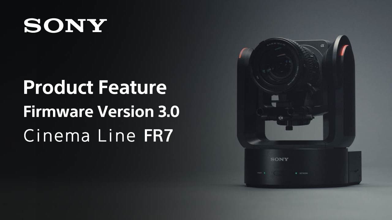 Sony FR7 firmware update v3.0 - Newsshooter